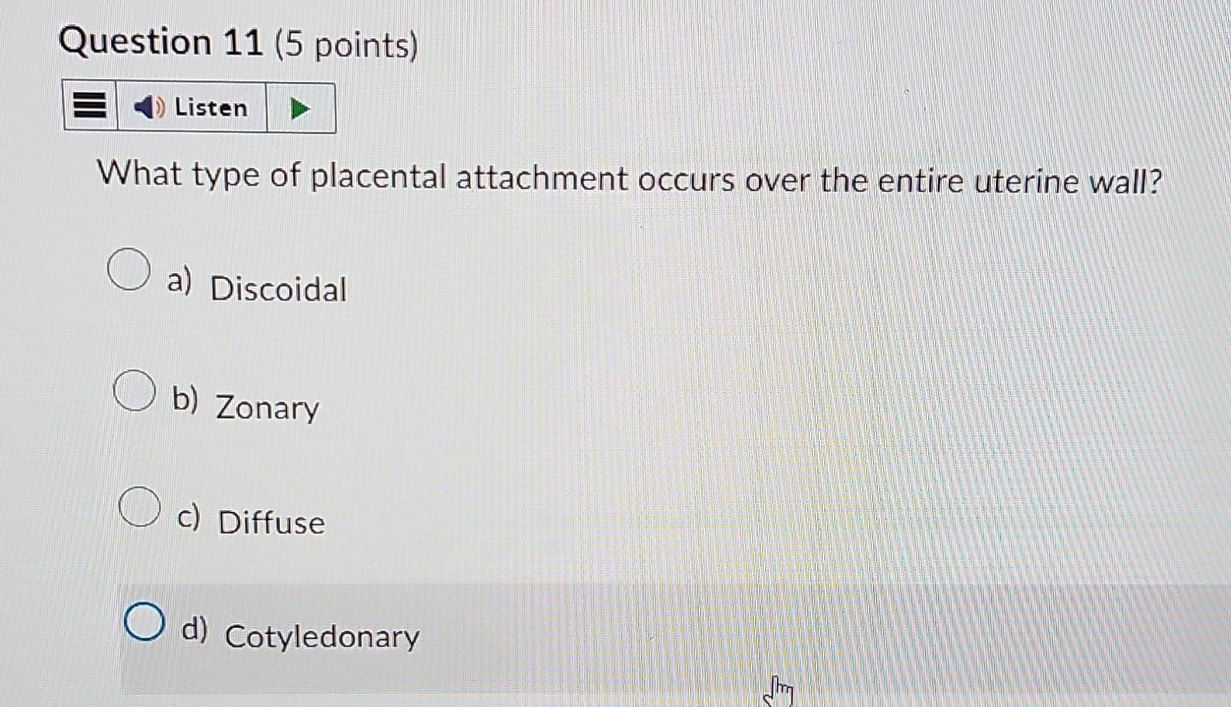 Solved: Listen What type of placental attachment occurs over the entire ...