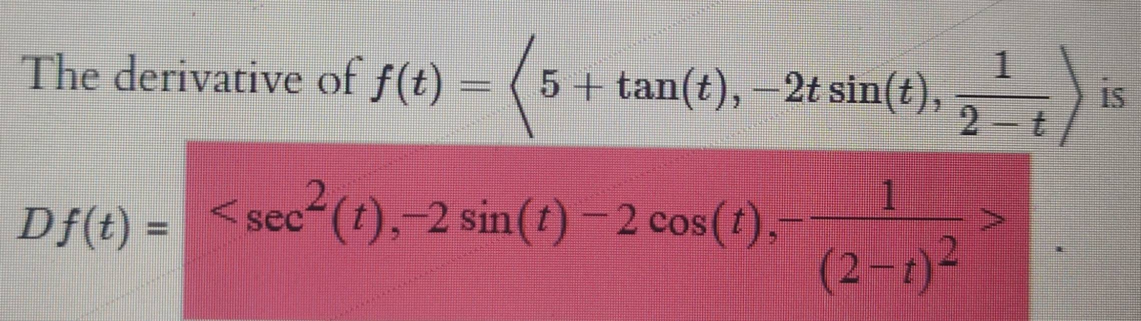 Solved: The derivative of f(t)=