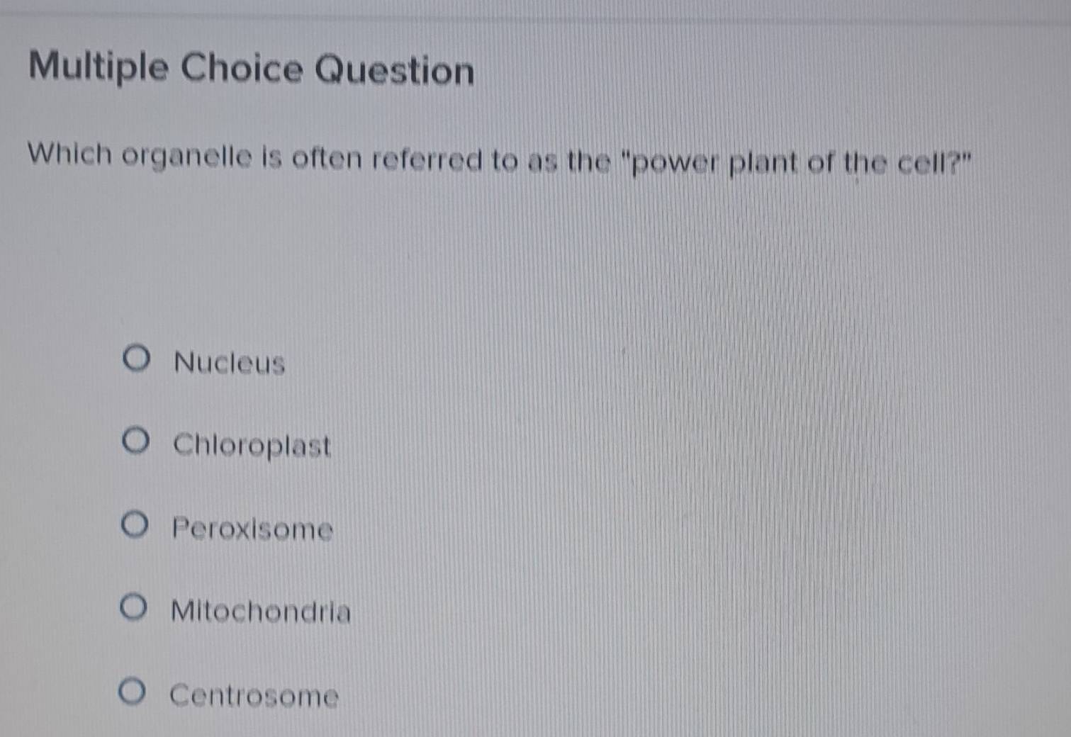 Solved: Question Which organelle is often referred to as the "power plant of the cell?" Nucleus ...