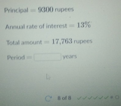Solved: Principal =9300 rupees Annual rate of interest =13% Total ...