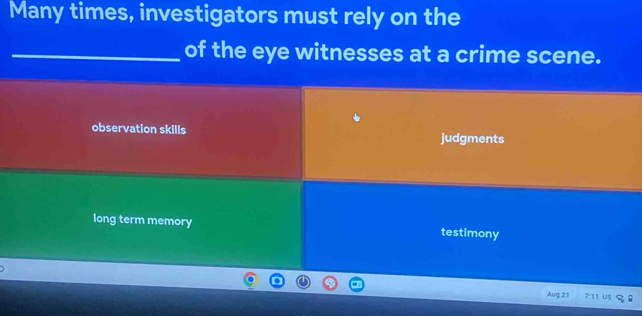 Solved: Many times, investigators must rely on the _of the eye ...