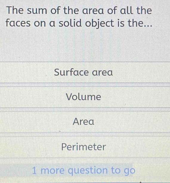 Solved: The sum of the area of all the faces on a solid object is the... Surface area Volume ...