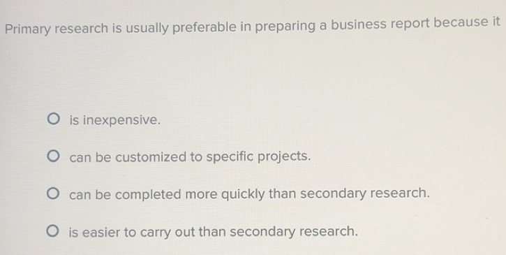 Solved: Primary research is usually preferable in preparing a business ...
