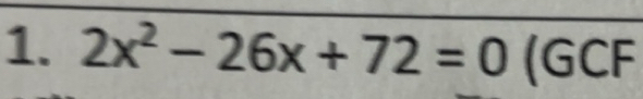 Solved: 2x^2-26x+72=0 (GCF [Math]