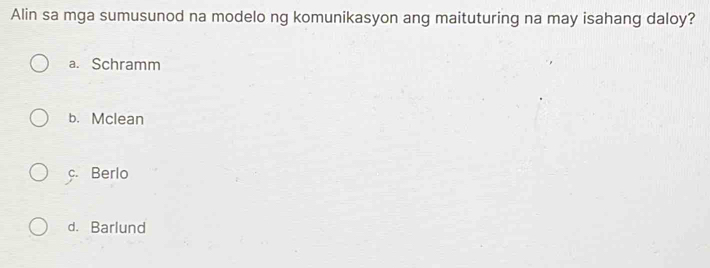 Solved: Alin sa mga sumusunod na modelo ng komunikasyon ang maituturing ...