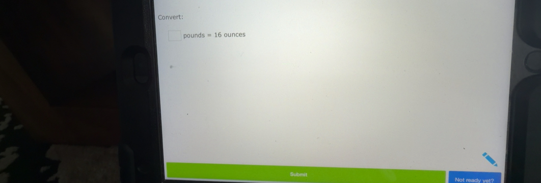 Resuelto:Convert: pounds =16 Submit Not ready yet?