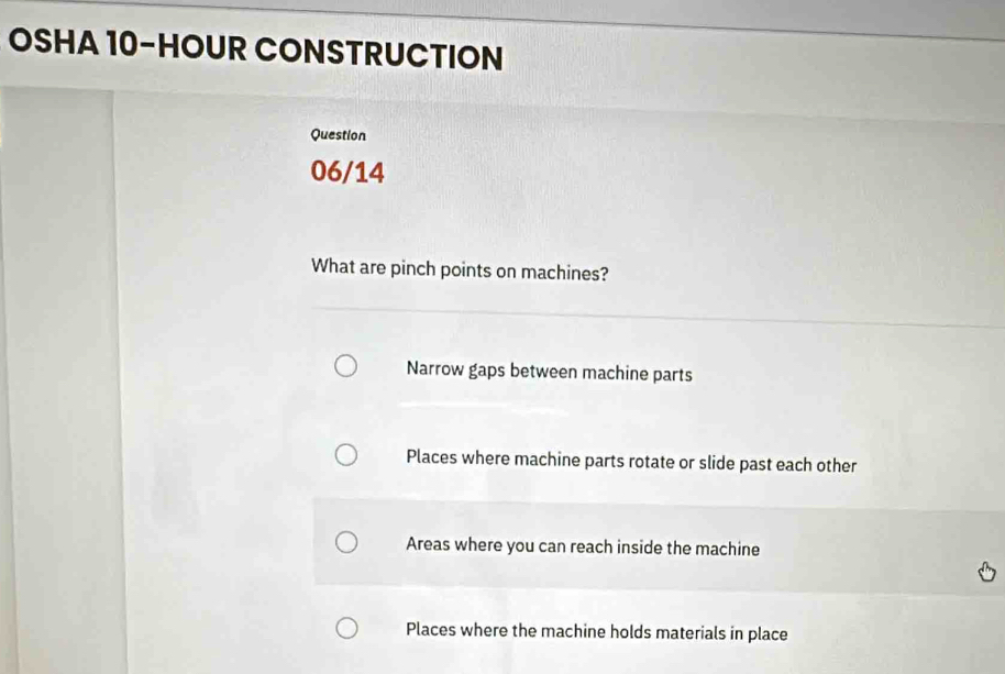 Solved: OSHA 10-HOUR CONSTRUCTION Question 06/14 What are pinch points ...