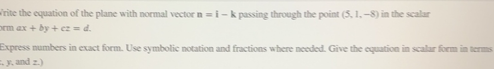 Solved: Write the equation of the plane with normal vector n=i-k ...