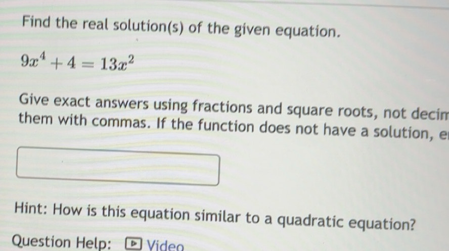 Solved: Find the real solution(s) of the given equation. 9x^4+4=13x^2 ...