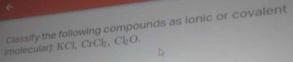 Solved: Classify the following compounds as ionic or covalent ...