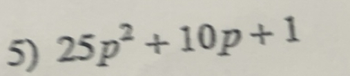 Solved: 25p^2+10p+1 [Math]