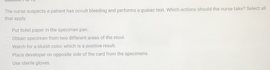 Solved: The nurse suspects a patient has occult bleeding and performs a ...