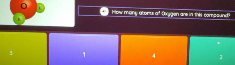 Solved: H How many atoms of Oxygen are in this compound? H 3 1 4 2 ...