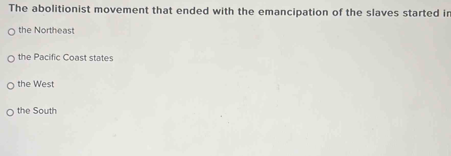 Solved: The abolitionist movement that ended with the emancipation of ...