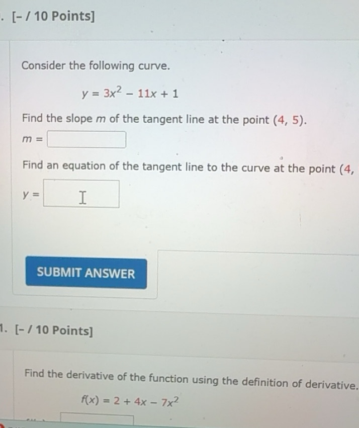 Solved: [- / 10 Points] Consider the following curve. y=3x^2-11x+1 Find the slope m of the ...