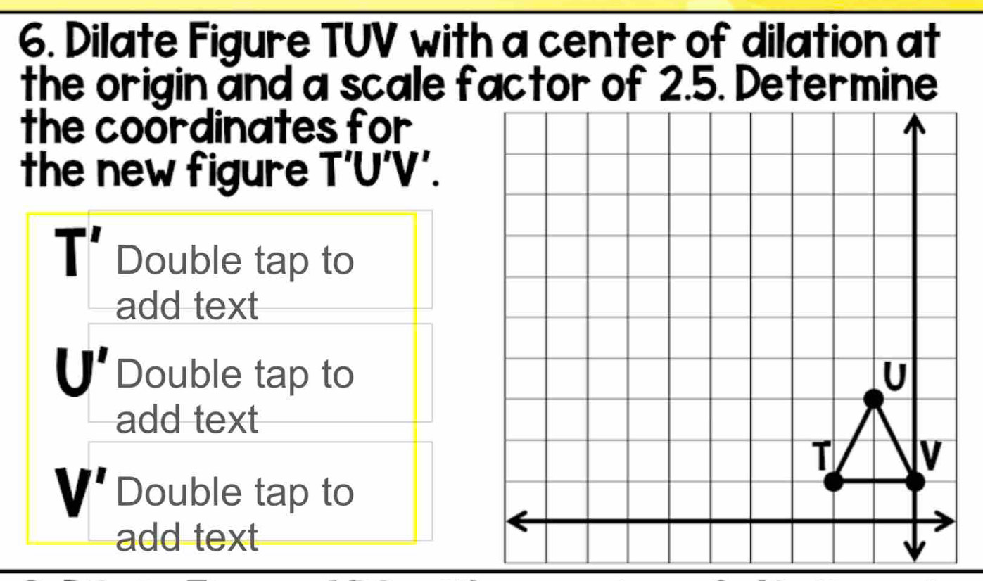 Solved: Dilate Figure TUV with a center of dilation at the origin and a ...