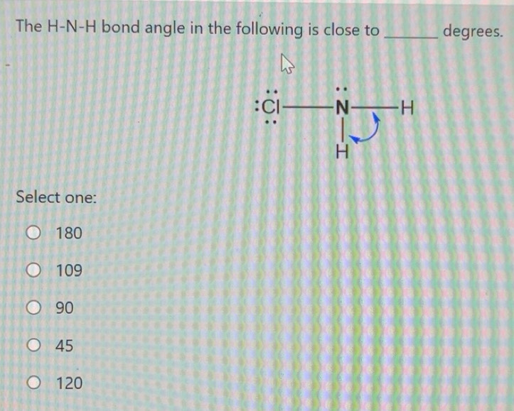 Solved: The H-N-H bond angle in the following is close to _degrees ...