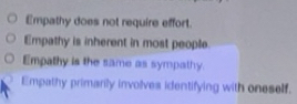 Solved: Empathy does not require effort. Empathy is inherent in most ...