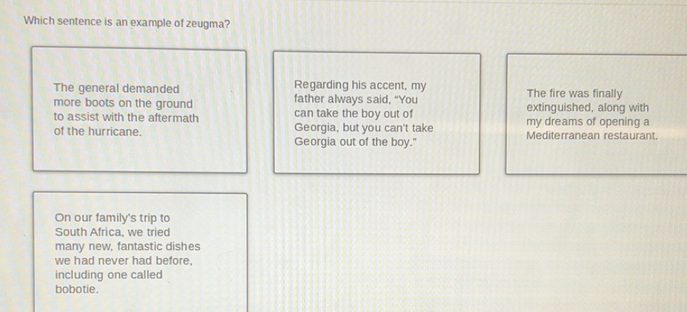 Solved: Which sentence is an example of zeugma? The general demanded ...