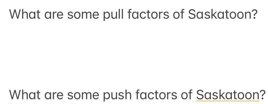 Solved: What are some pull factors of Saskatoon? What are some push ...