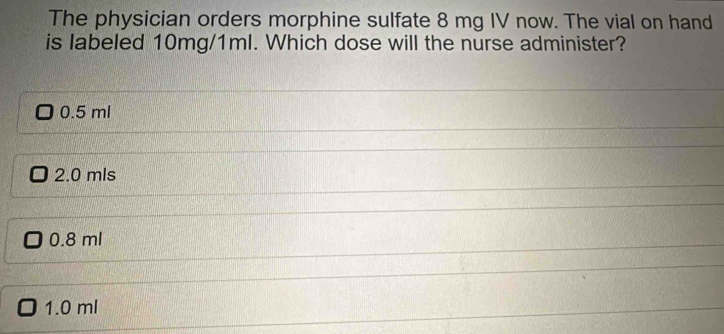 Solved: The physician orders morphine sulfate 8 mg IV now. The vial on ...