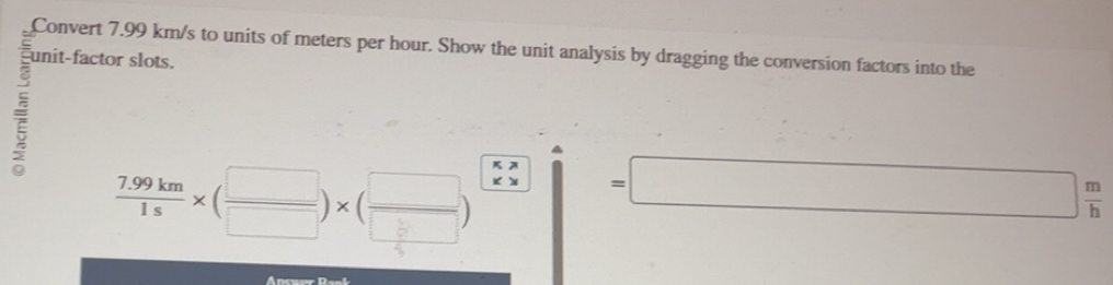 Solved: Convert 7.99 km/s to units of meters per hour. Show the unit ...