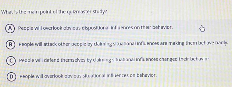 Solved: What is the main point of the quizmaster study? A People will ...