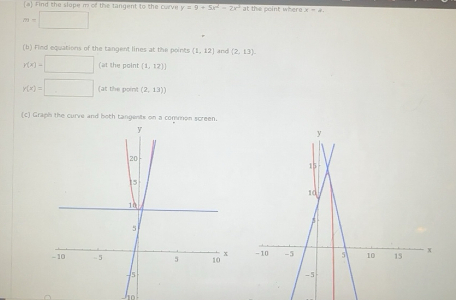 Solved: Find the slope m of the tangent to the curve y=9+5x^2-2x^3 at ...