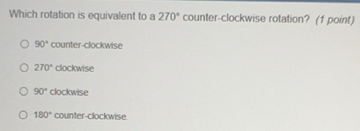 Solved: Which rotation is equivalent to a 270° counter-clockwise ...