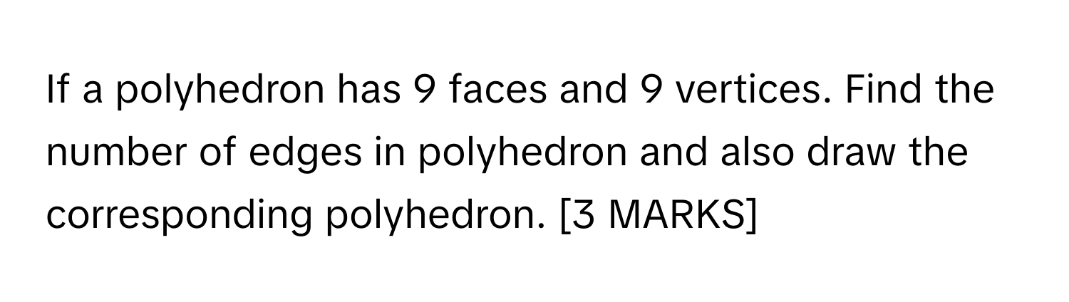 Solved: If a polyhedron has 9 faces and 9 vertices. Find the number of ...