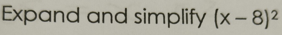 Solved: Expand and simplify (x-8)^2 [Math]