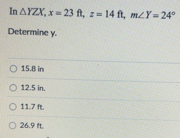 Solved: In YZX, x=23ft, z=14ft, m∠ Y=24° Determine y. 15.8 in 12.5 in ...