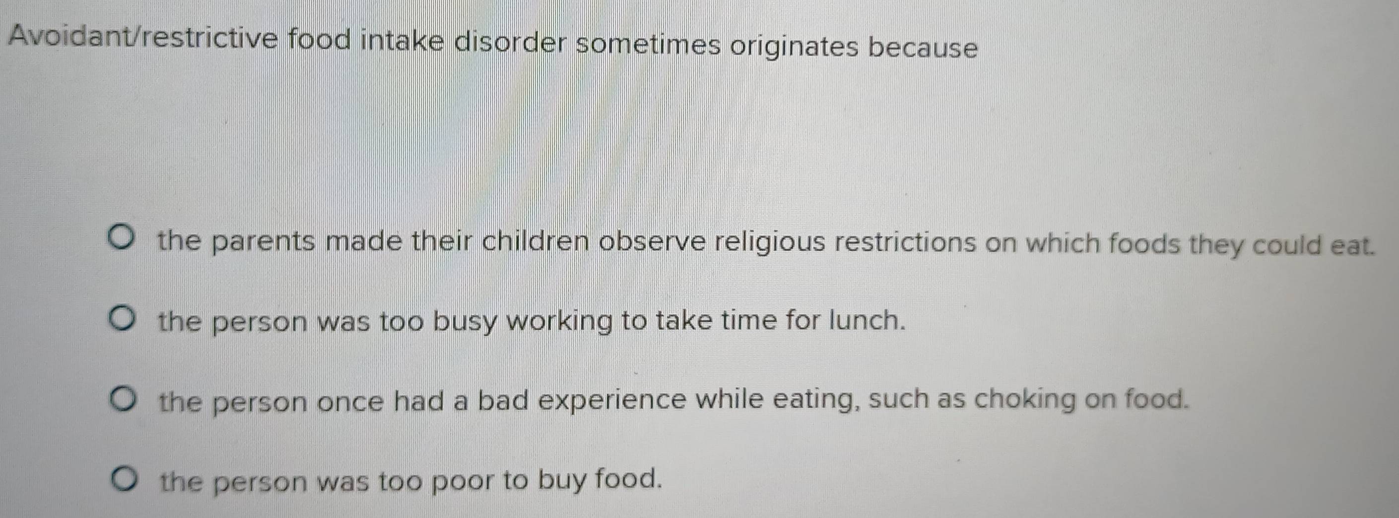 Solved: Avoidant/restrictive food intake disorder sometimes originates ...