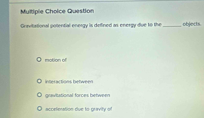 Solved: Question Gravitational potential energy is defined as energy ...