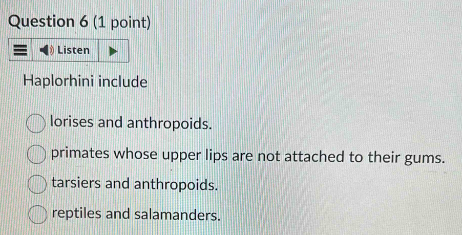 Solved: Listen Haplorhini include lorises and anthropoids. primates ...