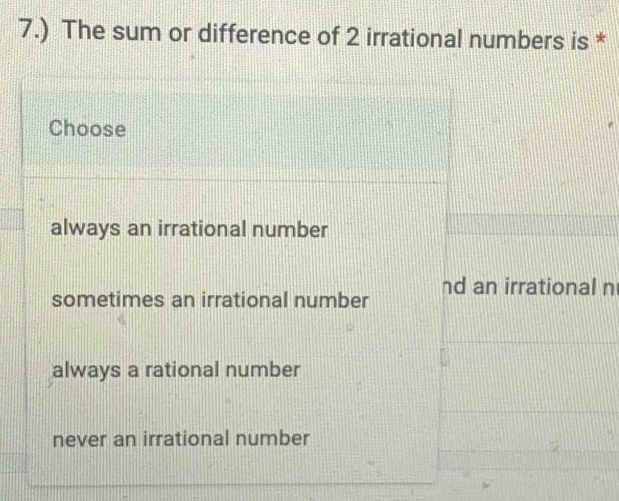 Solved: 7.) The sum or difference of 2 irrational numbers is * Choose always an irrational ...