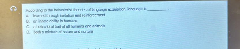 Solved: According to the behaviorist theories of language acquisition ...