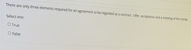 Solved: There are only three elements required for an agreement to be ...