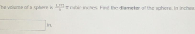 Solved: he volume of a sphere is (1.372)/3 π cubic inches. Find the ...