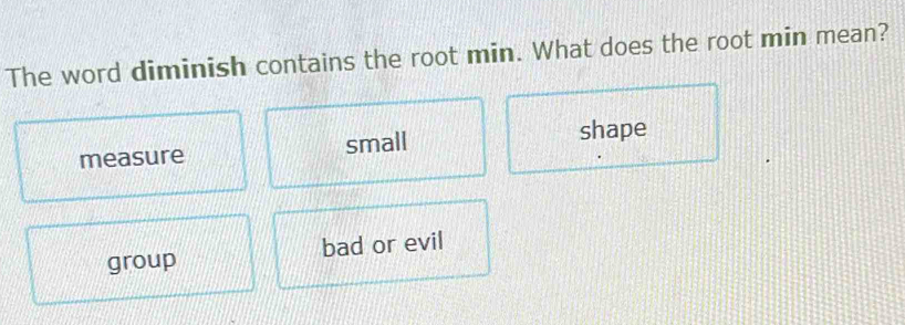 Solved: The word diminish contains the root min. What does the root min ...