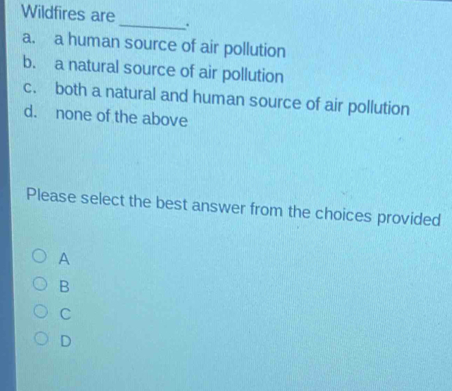 Solved: Wildfires are _. a. a human source of air pollution b. a ...