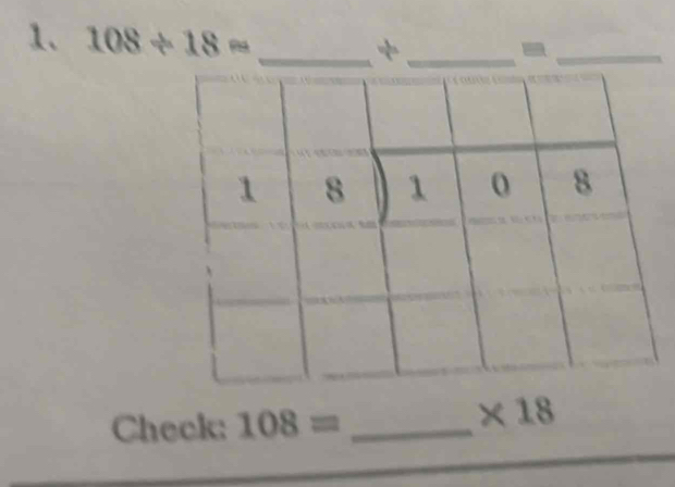 Solved: 108/ 18= _ Check: 108= _ * 18 [Math]