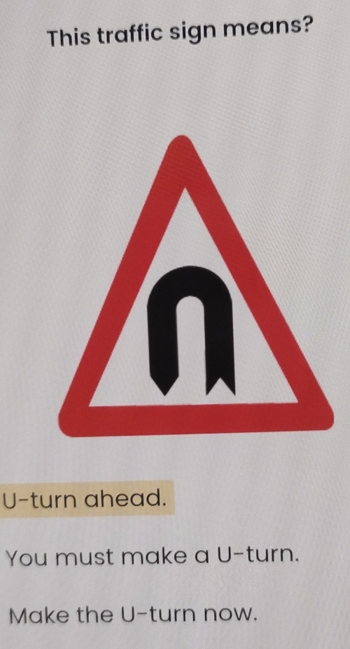 تم الحل:This traffic sign means? U-turn ahead. You must make a U -turn ...