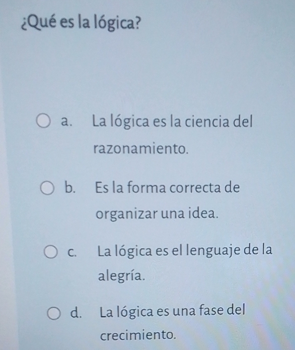 Resuelto:¿Qué es la lógica? a. La lógica es la ciencia del razonamiento ...