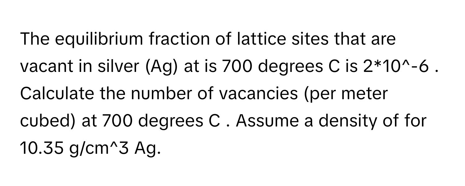Solved: The equilibrium fraction of lattice sites that are vacant in ...