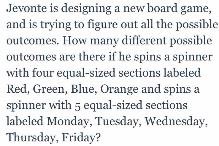 Solved: Jevonte is designing a new board game, and is trying to figure ...