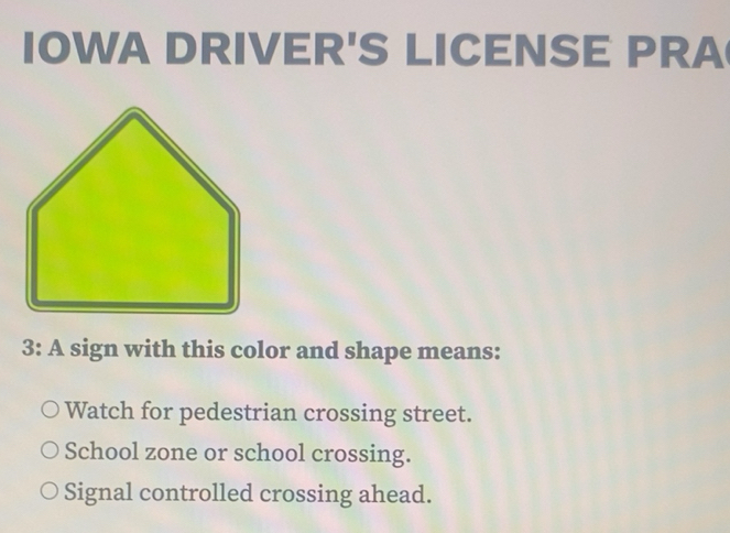 Solved: IOWA DRIVER'S LICENSE PRA 3:A sign with this color and shape ...