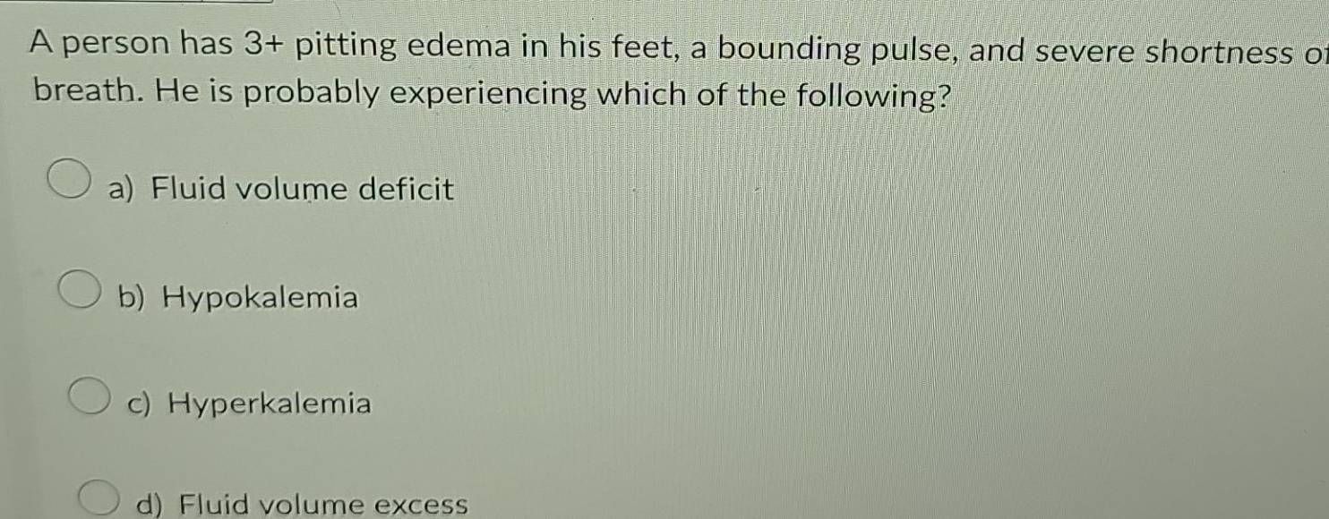Solved: A person has 3 + pitting edema in his feet, a bounding pulse ...