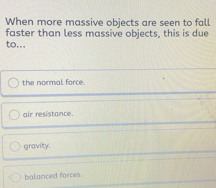 Solved: When more massive objects are seen to fall faster than less ...