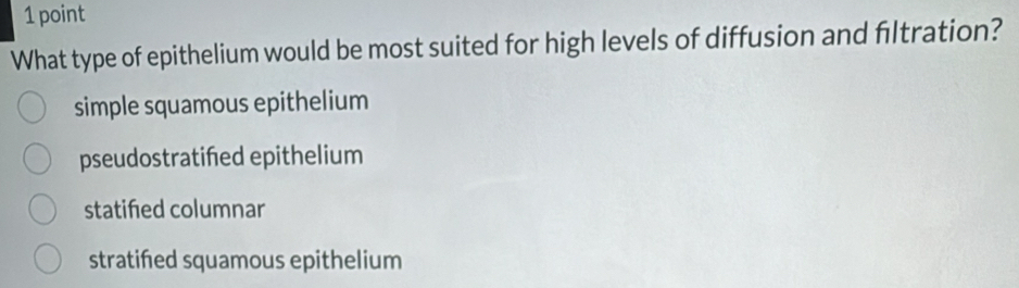 Solved: What type of epithelium would be most suited for high levels of diffusion and filtration ...